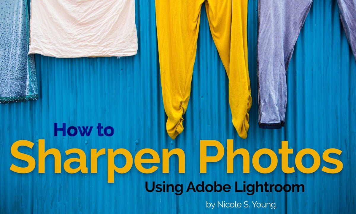 How to Sharpen Photos using Adobe Lightroom - Photofocus
