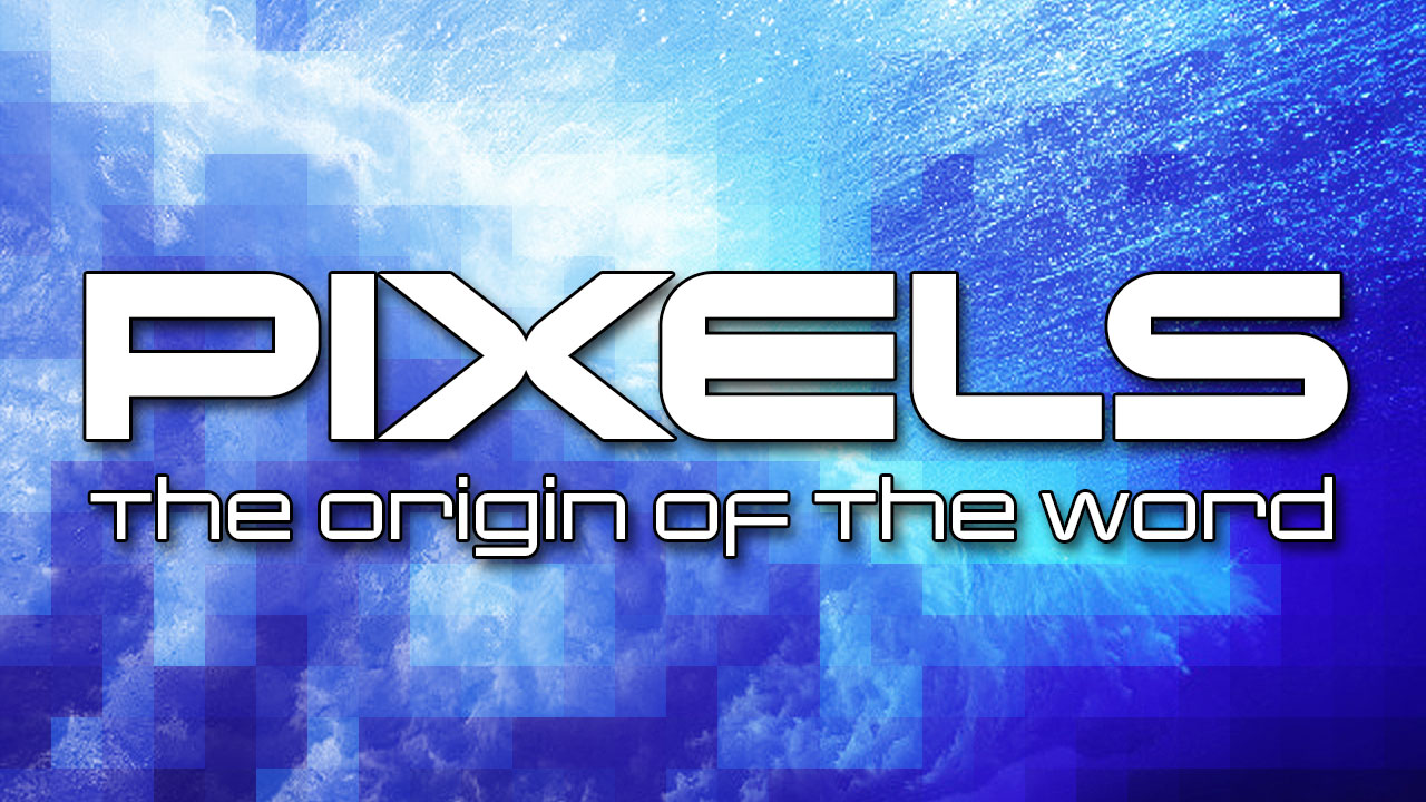 Where Did the Word Pixel Come From - Photofocus