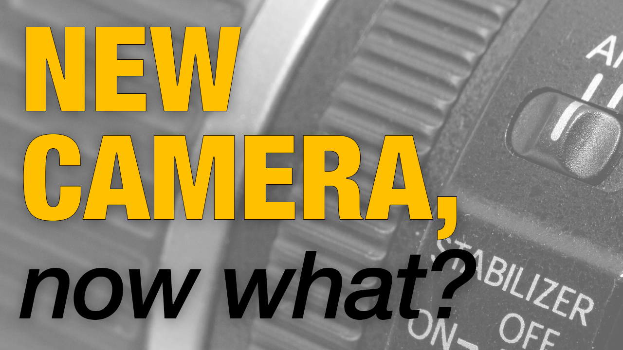 New Camera, Now What? - Photofocus