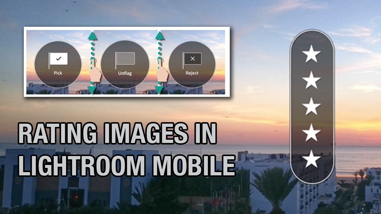 Rating Images with Lightroom Mobile - Photofocus