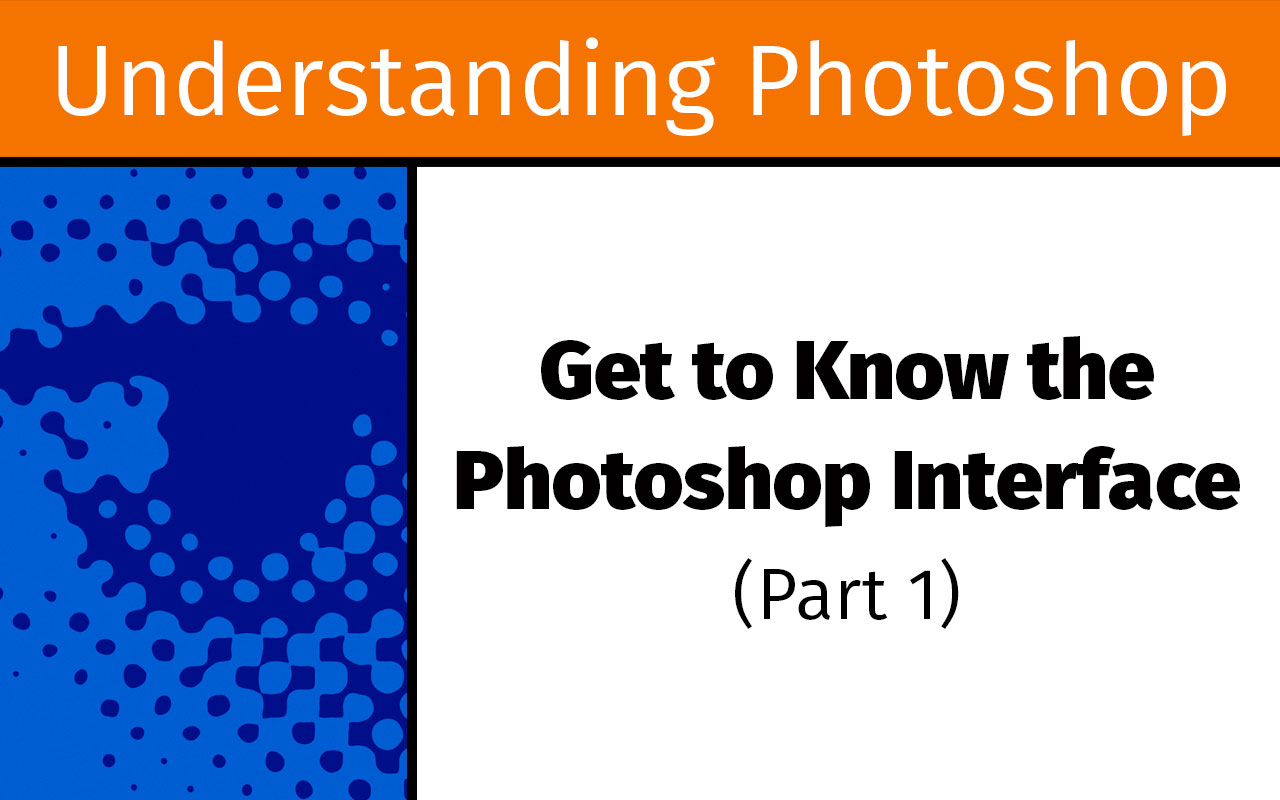Get to know the Photoshop interface, part one - Photofocus