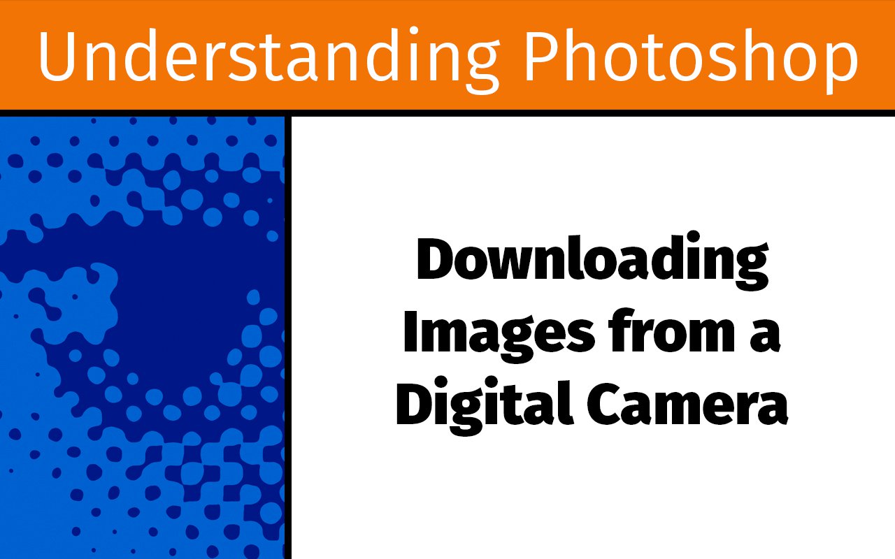 Downloading images from a digital camera - Photofocus