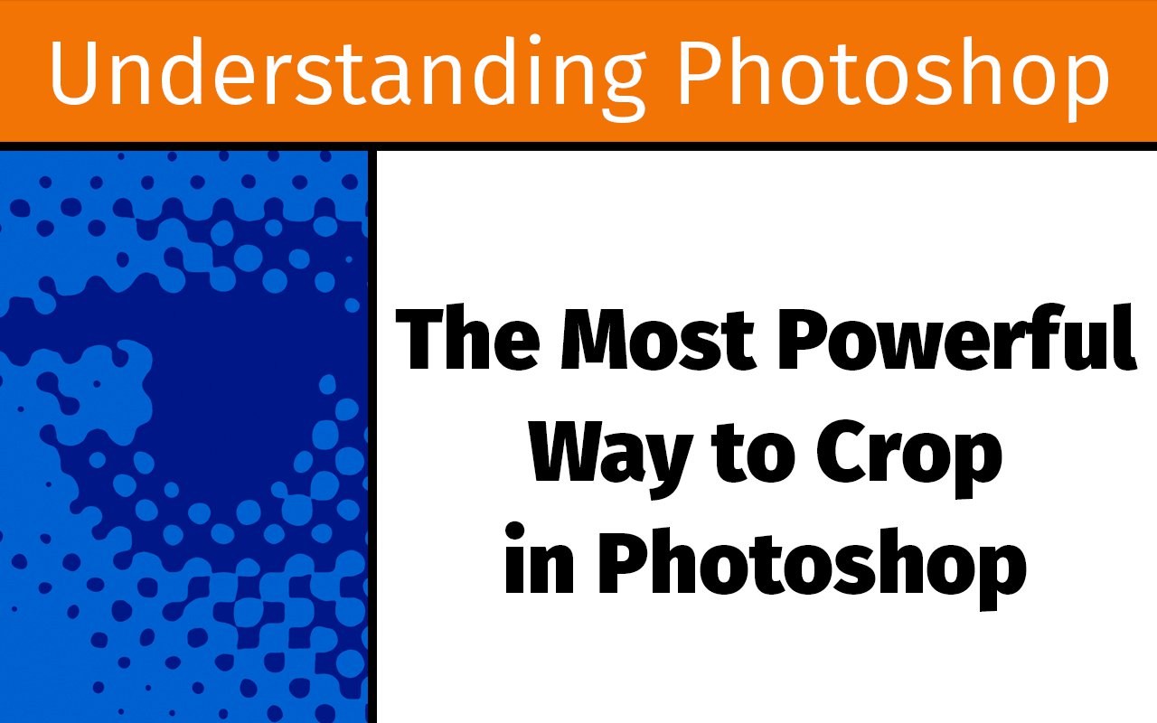 The most powerful way to crop in Photoshop - Photofocus