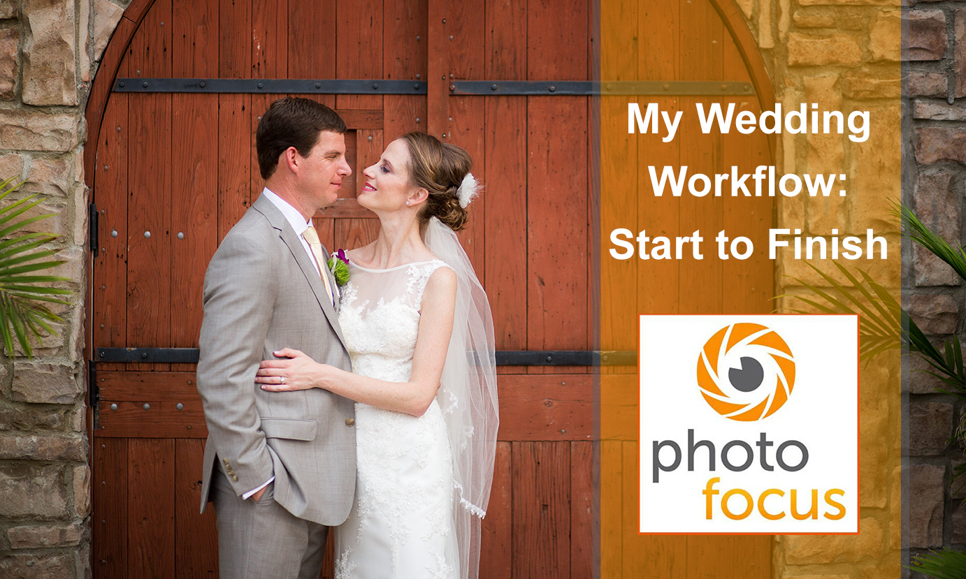 My Wedding Workflow: Start to Finish - Photofocus